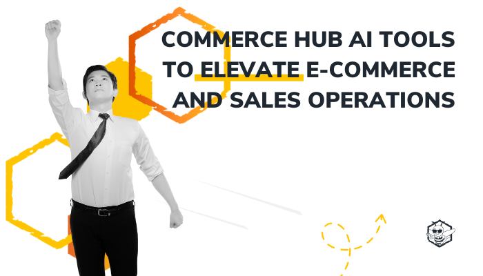 Commerce Hub AI Tools to Elevate E-Commerce Operations | HIVE Strategy